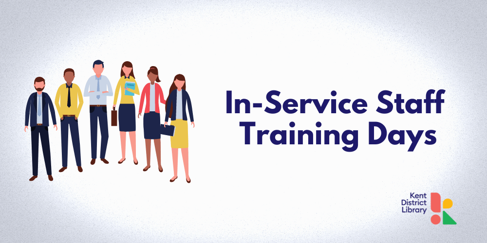Branches Closed for In-Service Staff Training Days | Kent District Library