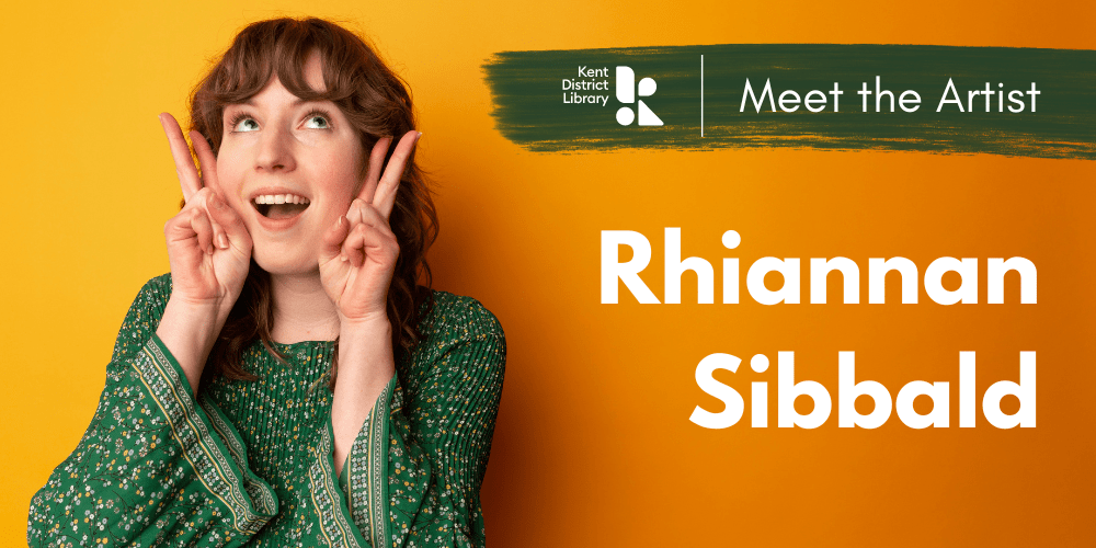 Meet the Artist | Rhiannan Sibbald | Kent District Library