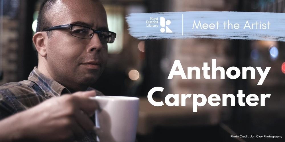 Meet the Artist | Anthony Carpenter | Kent District Library