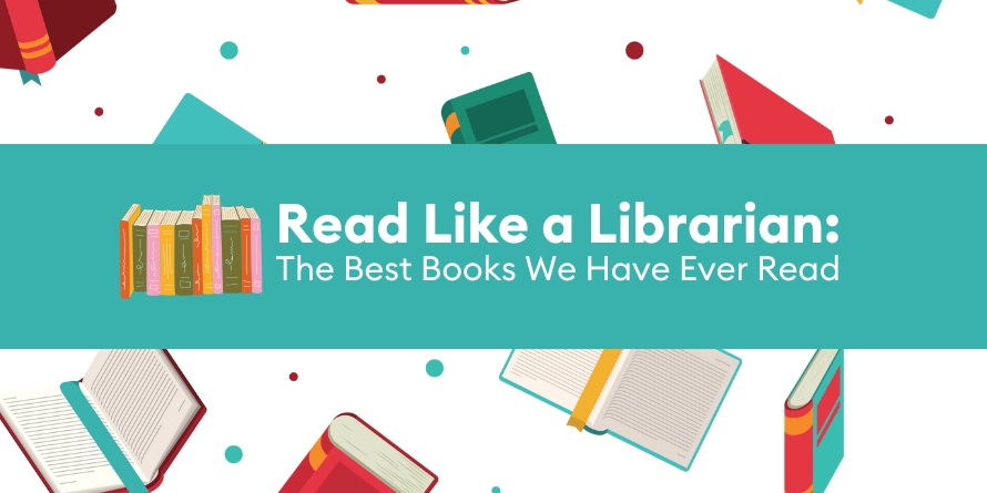 Read Like a Librarian: The Best Books We Have Ever Read | Kent District ...